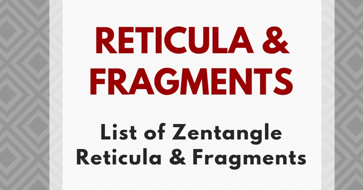Zentangle Reticula & Fragments List – Tangle List